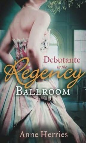 Debutante in the Regency Ballroom by Anne Herries | Goodreads