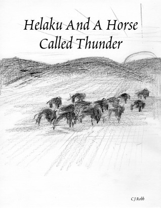 Helaku and a Horse Called Thunder by C.J. Robb | Goodreads