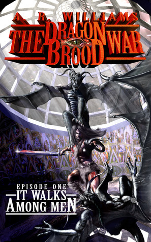 The Dragon Brood War (episode 1): It Walks Among Men by A.R. Williams ...