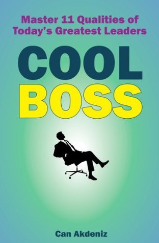 Cool Boss: Master 11 Qualities of Today's Greatest Leaders by Can ...