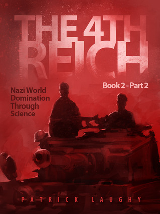 The 4th Reich Book 2 Part 2 by Patrick Laughy | Goodreads