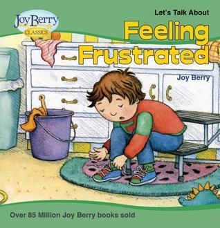 Let's Talk About Feeling Frustrated by Joy Berry | Goodreads