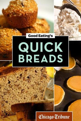 Good Eating's Quick Breads: A Collection of Convenient and Unique ...