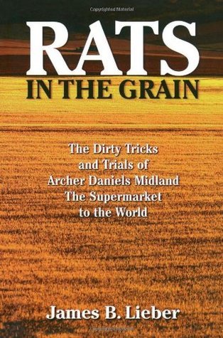 Rats in the Grain: The Dirty Tricks and Trials of Archer Daniels ...