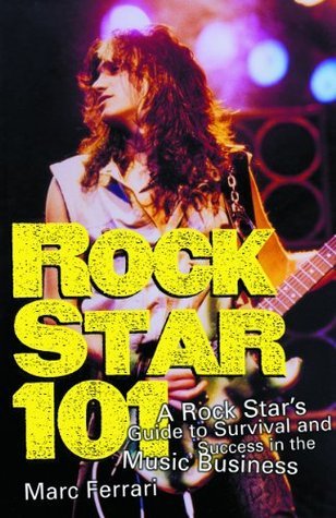 Rock Star 101: A Rock Star's Guide to Survival and Success in the Music ...