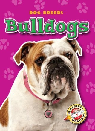 Bulldogs (Blastoff! Readers: Dog Breeds) by Sara Green | Goodreads