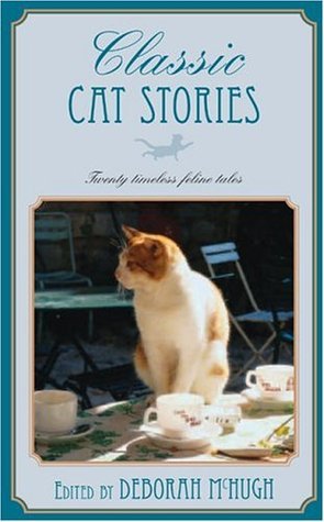 Classic Cat Stories: Twenty Timeless Feline Tales by Deborah McHugh ...