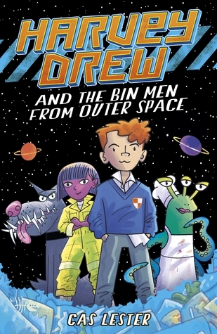Harvey Drew & The Bin Men From Outer Space by Cas Lester | Goodreads