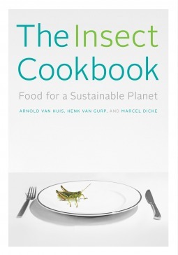 The Insect Cookbook: Food for a Sustainable Planet by Arnold van Huis ...