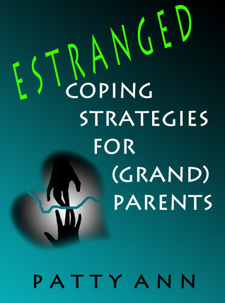 ESTRANGED: Coping Strategies for (Grand)parents by Patty Ann | Goodreads