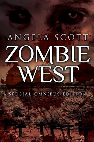 Zombie West Special Omnibus Edition by Angela Scott | Goodreads