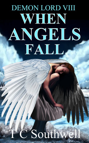When Angels Fall (Demon lord, #8) by T.C. Southwell | Goodreads