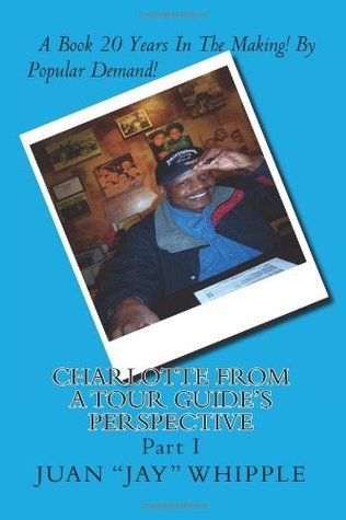 Charlotte From A Tour Guide's Perspective: Part I by Juan "Jay" Whipple ...