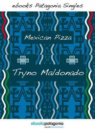 Mexican Pizza by Tryno Maldonado | Goodreads
