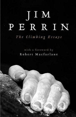 The Climbing Essays by Jim Perrin | Goodreads