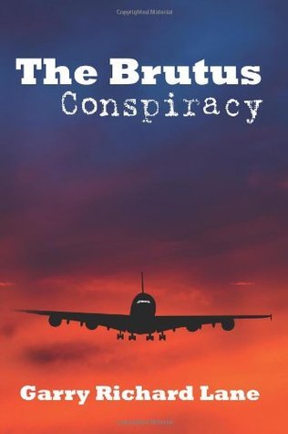 The Brutus Conspiracy by Garry Richard Lane | Goodreads