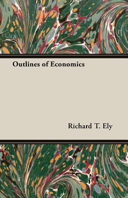 Outlines of Economics by Richard T. Ely | Goodreads