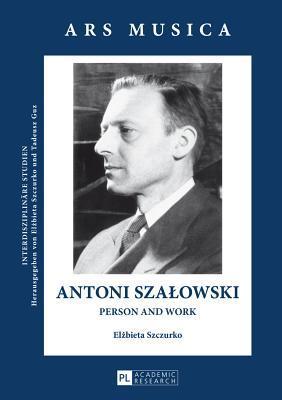 Antoni Szałowski: Person and Work by Elzbieta Szczurko | Goodreads