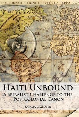 Haiti Unbound: A Spiralist Challenge to the Postcolonial Canon by ...