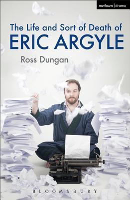 Life and Sort of Death of Eric Argyle by Ross Dungan | Goodreads