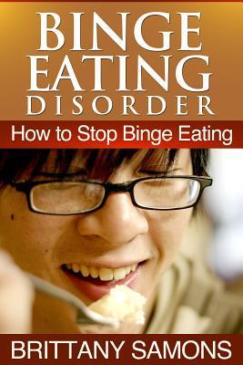 Binge Eating Disorder: How to Stop Binge Eating by Samons Brittany ...