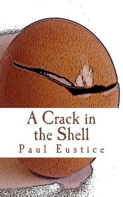 A Crack in the Shell by Paul Eustice | Goodreads