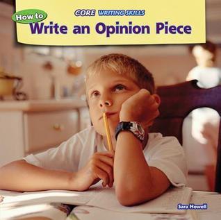 How to Write an Opinion Piece (Core Writing Skills) by Sara Howell ...