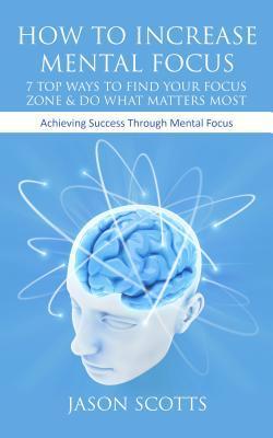 How to Increase Mental Focus: 7 Top Ways to Find Your Focus Zone & Do ...