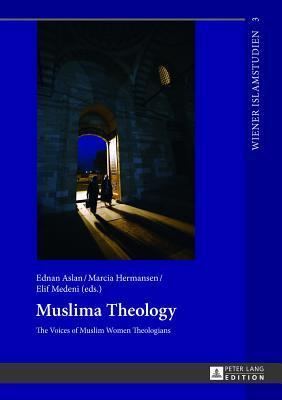Muslima Theology: The Voices of Muslim Women Theologians by Ednan Aslan ...