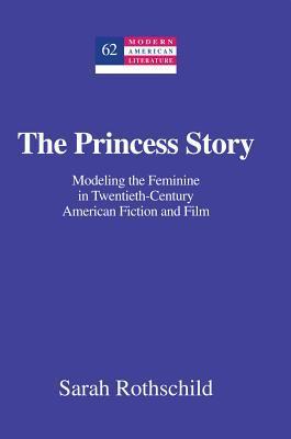 The Princess Story: Modeling the Feminine in Twentieth-Century American ...