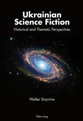 Ukrainian Science Fiction: Historical and Thematic Perspectives by ...