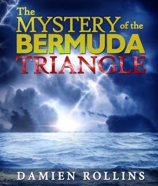 The Mystery of the Bermuda Triangle by Damien Rollins | Goodreads