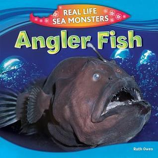 Angler Fish (Real Life Sea Monsters) by Ruth Owen | Goodreads