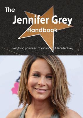 The Jennifer Grey Handbook - Everything You Need to Know about Jennifer ...