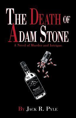 The Death of Adam Stone: A Novel of Murder and Intrigue by Jack R. Pyle ...