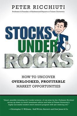 Stocks Under Rocks: How to Uncover Overlooked, Profitable Market ...