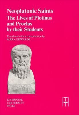 Neoplatonic Saints: The Lives of Plotinus and Proclus by their Students ...