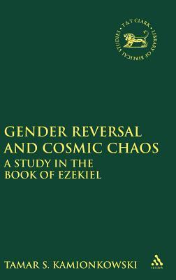 Gender Reversal and Cosmic Chaos: A Study on the Book of Ezekiel by S ...