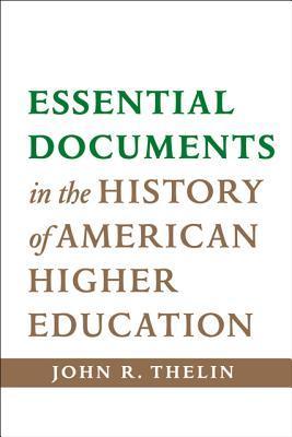 Essential Documents in the History of American Higher Education by John ...