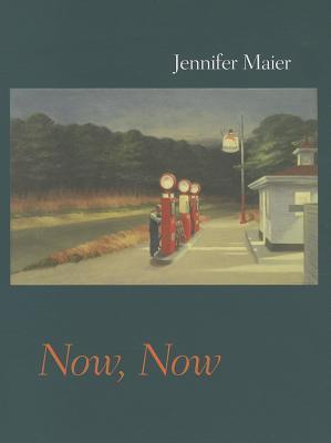 Now, Now (Pitt Poetry Series) by Jennifer Maier | Goodreads