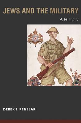 Jews and the Military: A History by Derek J. Penslar | Goodreads