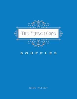 The French Cook: Souffles by Greg Patent | Goodreads
