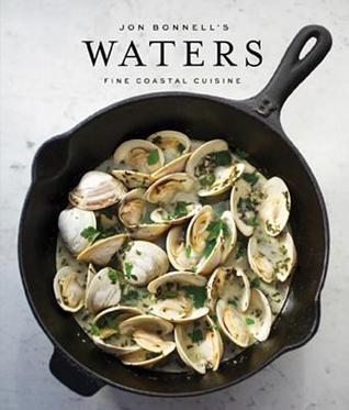 Jon Bonnell's Waters: Fine Coastal Cuisine by Jon Bonnell | Goodreads