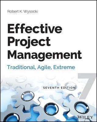 Effective Project Management: Traditional, Agile, Extreme, 7th Edition ...