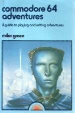 Commodore 64 Adventures: A Guide to Playing and Writing Adventures by ...