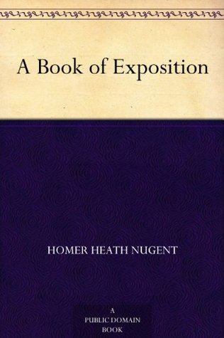 A Book of Exposition by Homer Heath Nugent | Goodreads