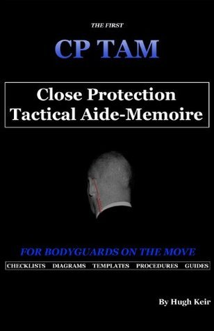 CP TAM: Close Protection Tactical Aide-Memoire: For Bodyguards on the ...