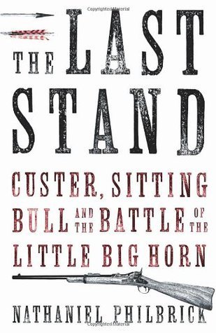 The Last Stand: Custer, Sitting Bull and the Battle of the Little Big ...