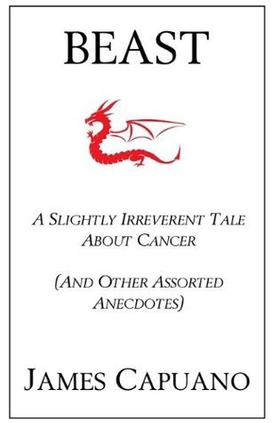 BEAST - A Slightly Irreverent Tale About Cancer by James Capuano ...