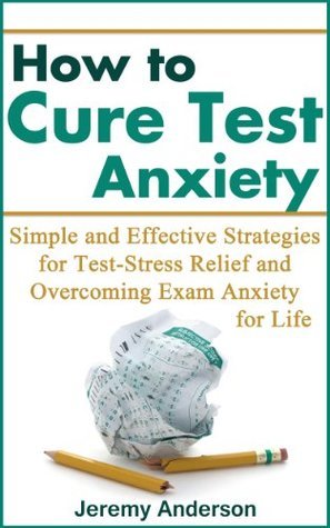 How to Cure Test Anxiety: Simple and Effective Strategies for Test ...